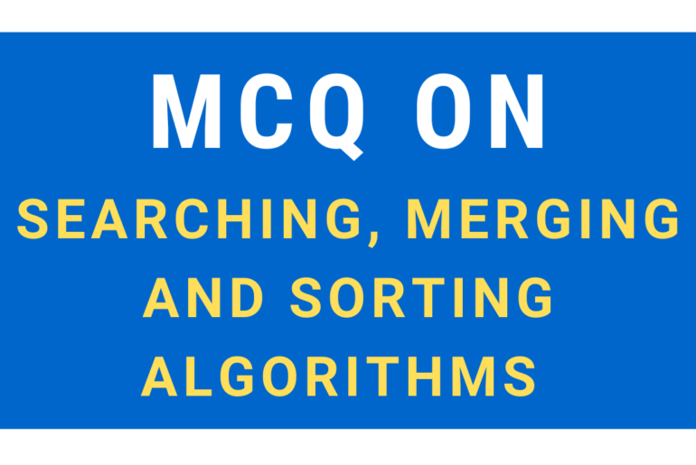 MCQ on Searching, Merging and Sorting Methods in Data Structure set-1 ... MCQ on Searching, Merging and Sorting Methods in Data Structure set-1 ...